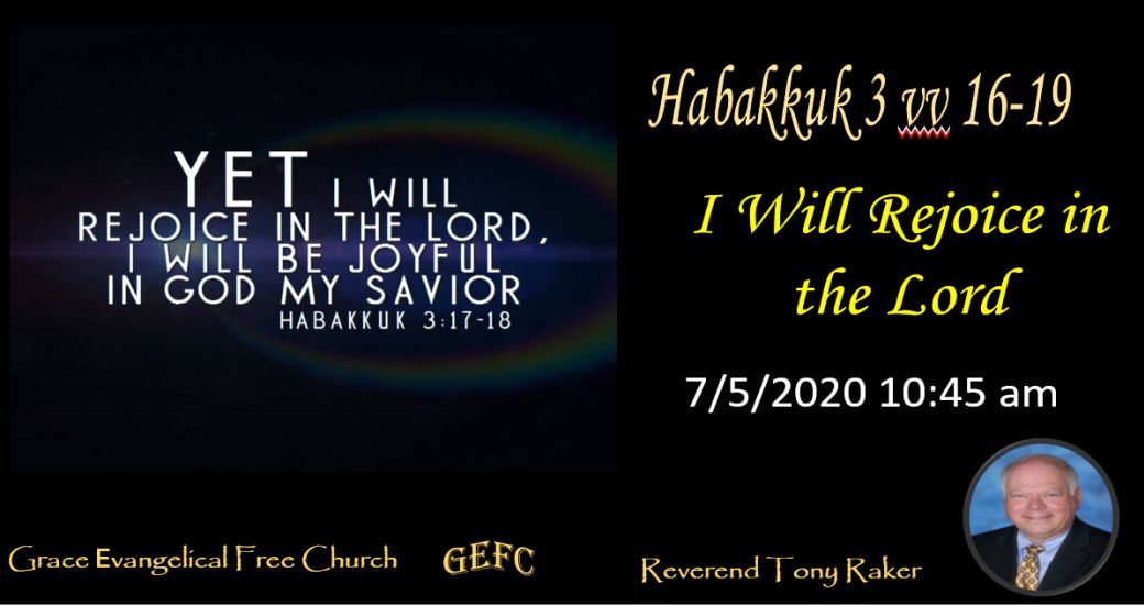 Habakkuk 3 vv16-19 I Will Rejoice in the Lord | Grace Evangelical Free ...